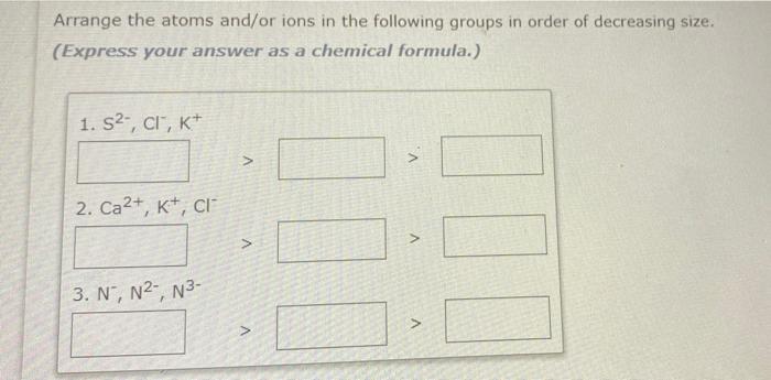 Solved Arrange the atoms and/or ions in the following groups | Chegg.com