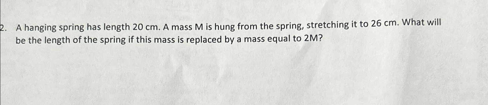 Solved A hanging spring has length 20cm. ﻿A mass M ﻿is hung | Chegg.com