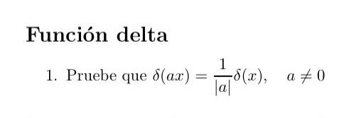 Solved Función delta 1. Pruebe que δ(ax)=∣a∣1δ(x),a =0 | Chegg.com