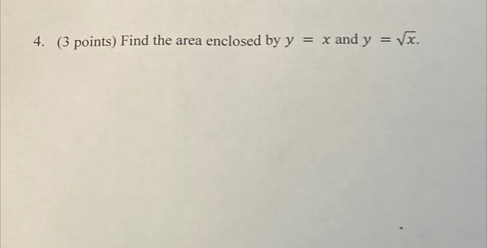 Solved (3 ﻿points) ﻿Find the area enclosed by y=x ﻿and y=x2. | Chegg.com