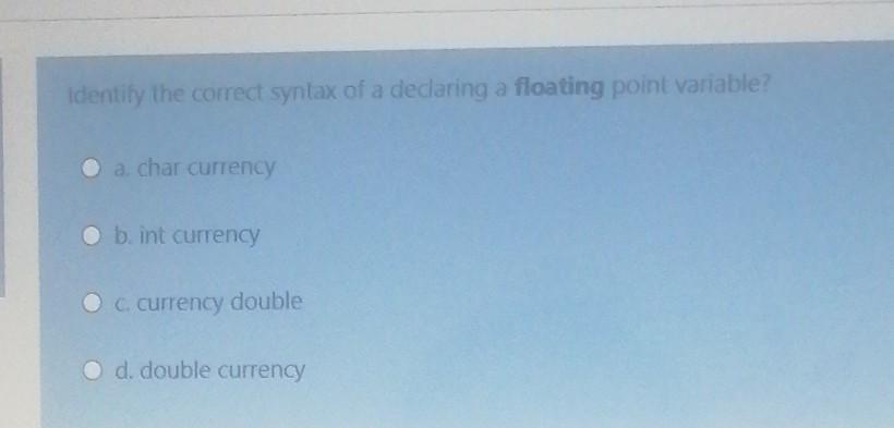 Solved identify the correct syntax of a declaring a floating | Chegg.com