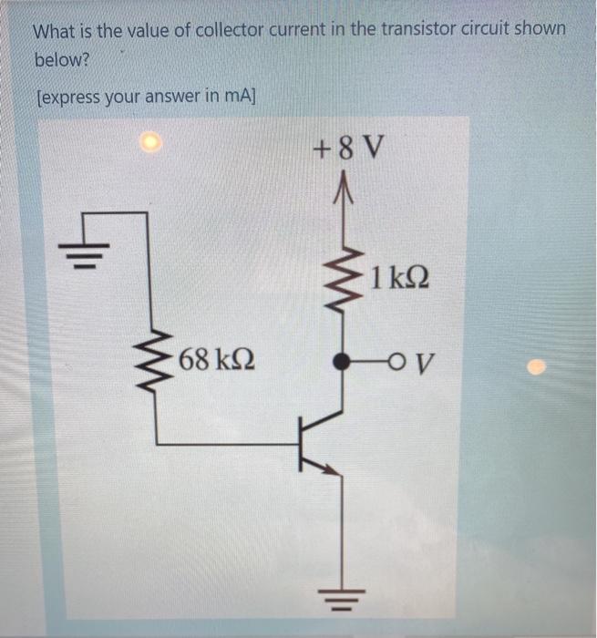 Solved What is the value of collector current in the | Chegg.com