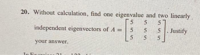 Solved 20. Without calculation, find one eigenvalue and two | Chegg.com