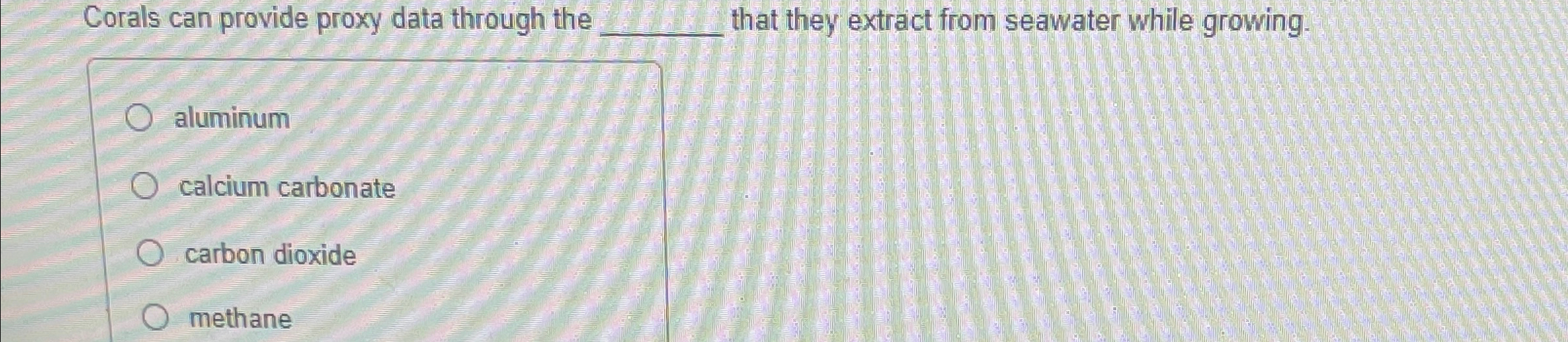 Solved Corals can provide proxy data through the q, ﻿that | Chegg.com