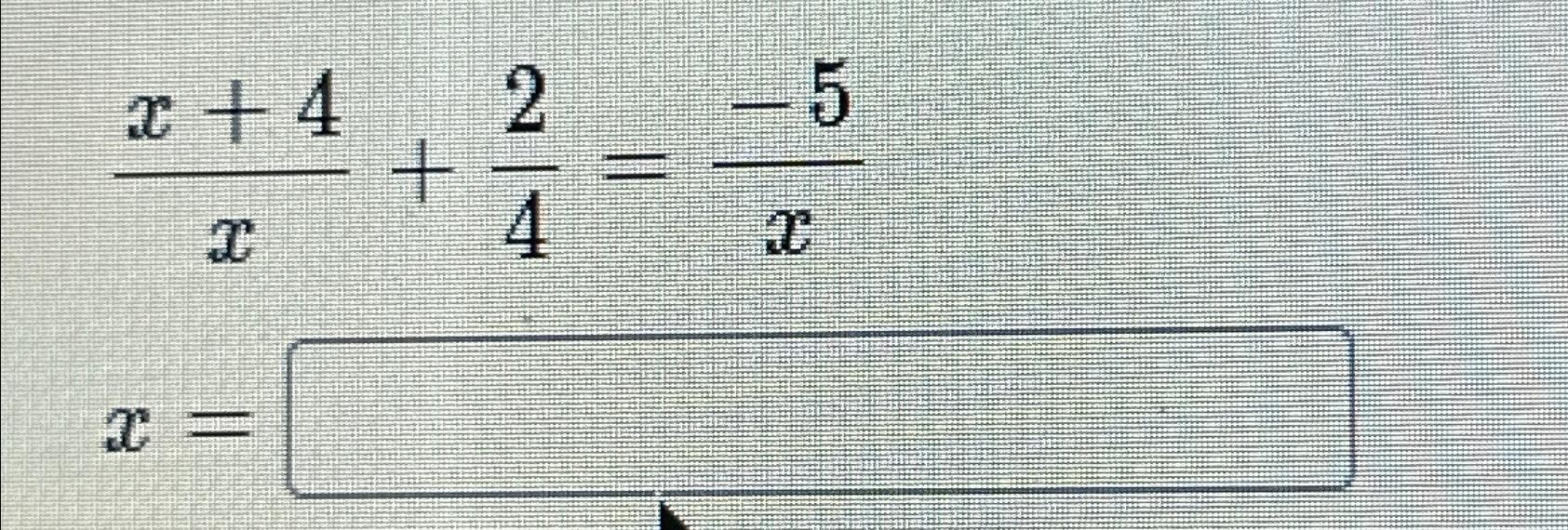 Solved x+4x+24=-5xx= | Chegg.com