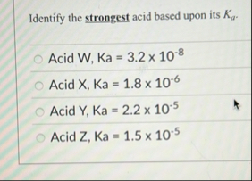 Solved Identify the strongest acid based upon its Ka.Acid | Chegg.com