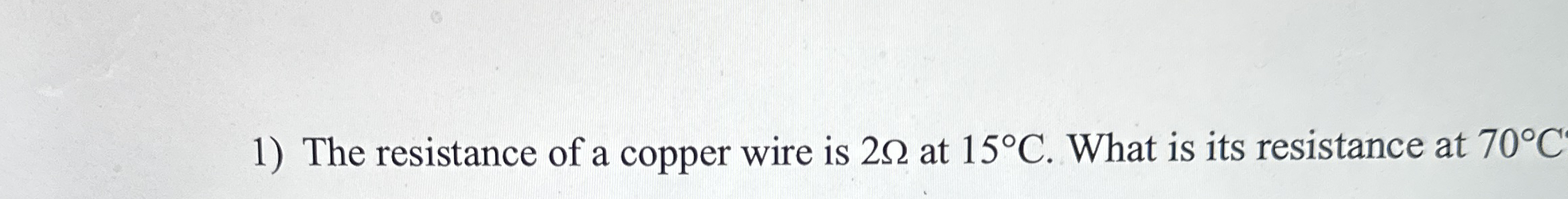 Solved The resistance of a copper wire is 2Ω ﻿at 15°C. ﻿What | Chegg.com