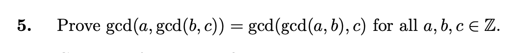 Solved Prove gcd(a,gcd(b,c))=gcd(gcd(a,b),c) ﻿for all | Chegg.com