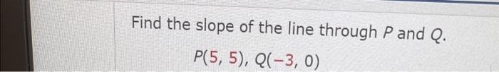 Solved Find the slope of the line through P and Q. | Chegg.com