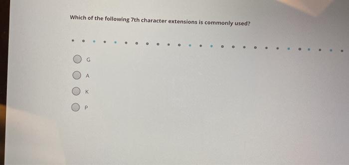 Solved Which of the following 7th character extensions is | Chegg.com