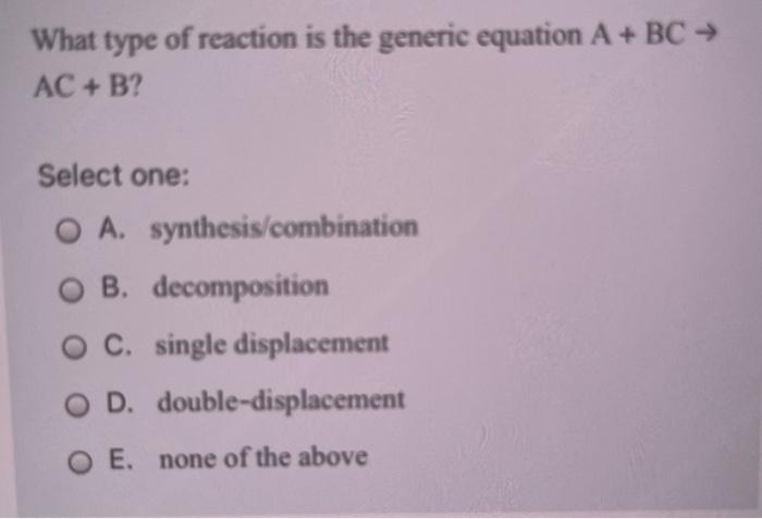 Solved What type of reaction is the generic equation A + BC | Chegg.com