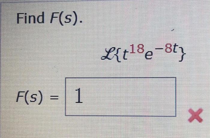 Solved Find F(s). L{t18e−8t} F(s)=1 | Chegg.com