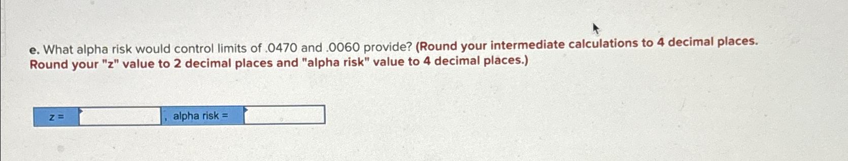 Solved e. ﻿What alpha risk would control limits of .0470 | Chegg.com