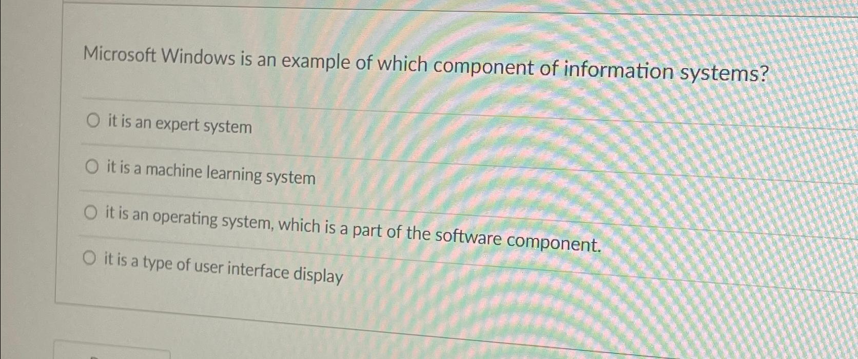 Solved Microsoft Windows is an example of which component of | Chegg.com