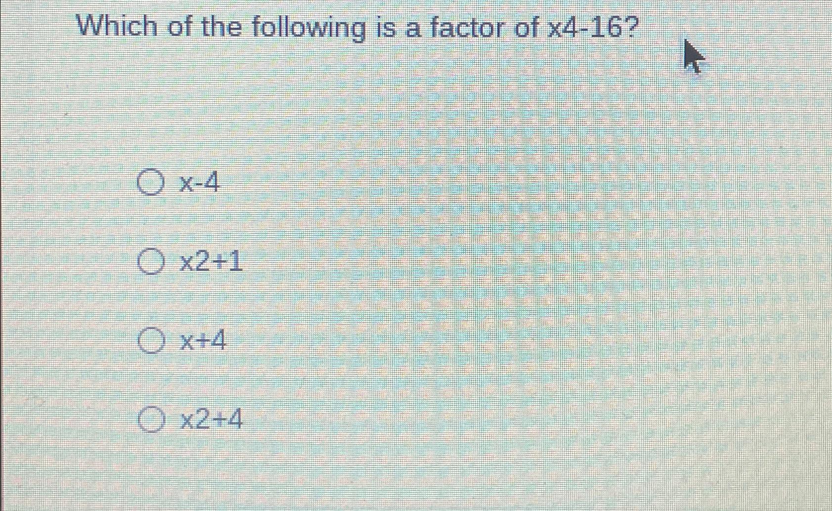 Solved Which of the following is a factor of | Chegg.com