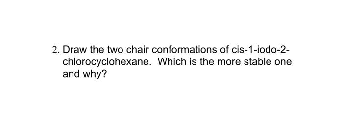 Solved 2. Draw the two chair conformations of | Chegg.com