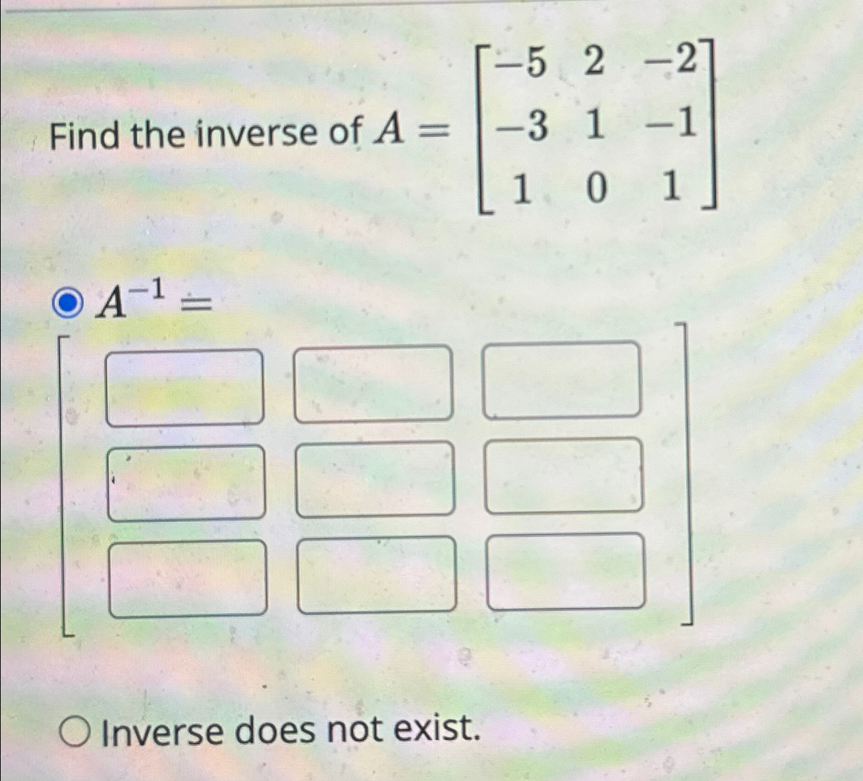 Solved Find the inverse of A=[-52-2-31-1101]A-1=Inverse does | Chegg.com