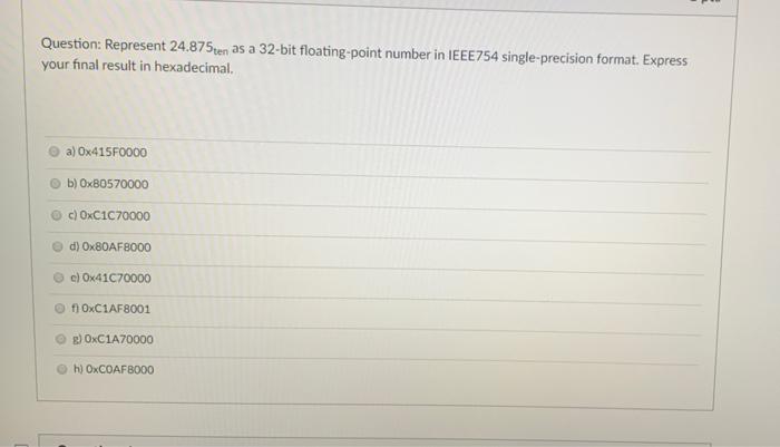Solved Question: Represent 24.875ten as a 32-bit | Chegg.com