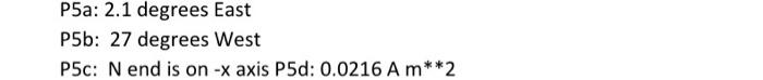 Solved P5a: 2.1 degrees East P5b: 27 degrees West P5c: N end | Chegg.com