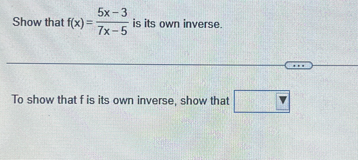 Solved Show that f(x)=5x-37x-5 ﻿is its own inverse.To show | Chegg.com