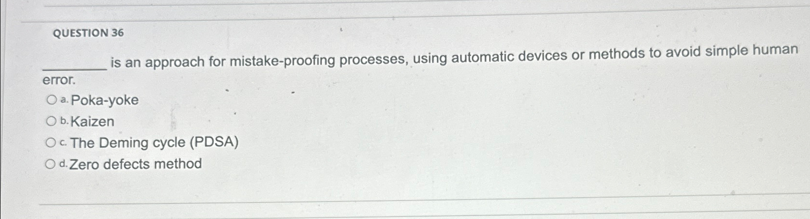 Solved QUESTION 36 ﻿is an approach for mistake-proofing | Chegg.com