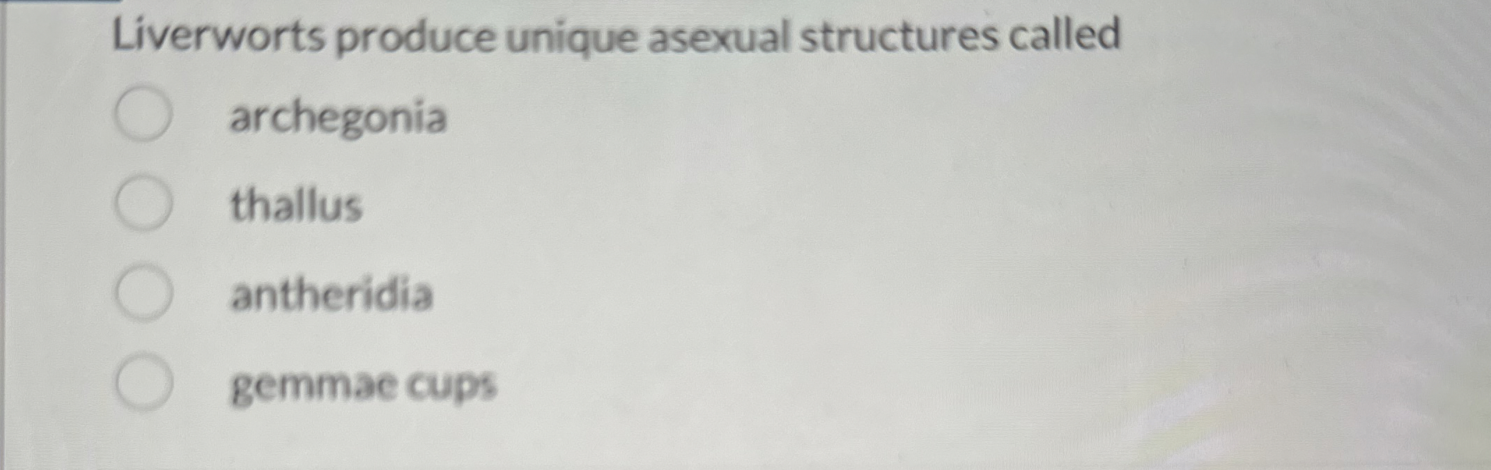 Solved Liverworts produce unique asexual structures | Chegg.com