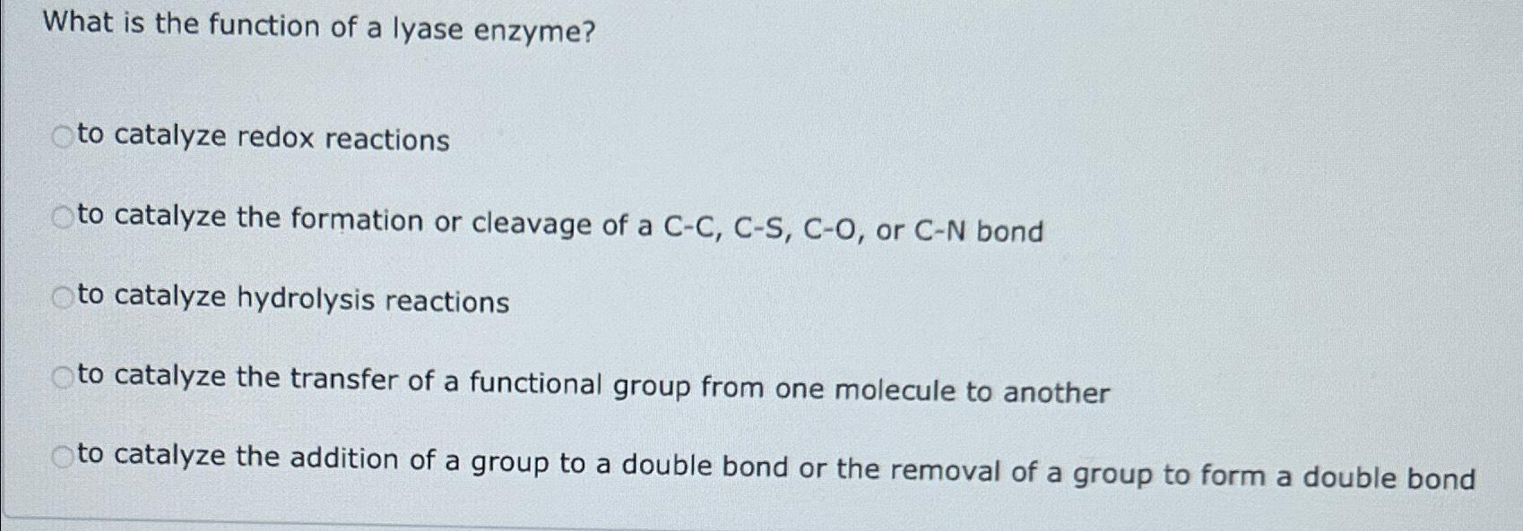 Solved What is the function of a lyase enzyme?to catalyze | Chegg.com