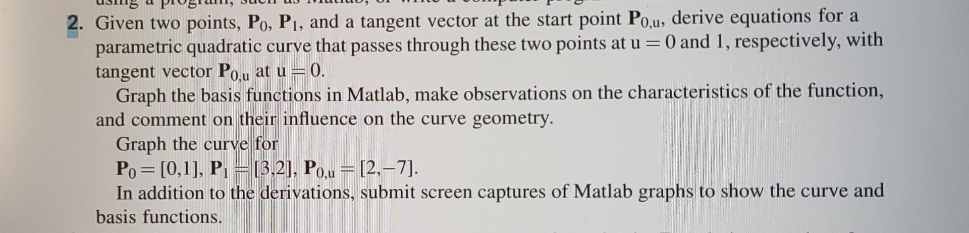 Solved 2. Given two points, P0,P1, and a tangent vector at | Chegg.com