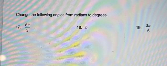 Solved Change the following angles from radians to degrees. | Chegg.com