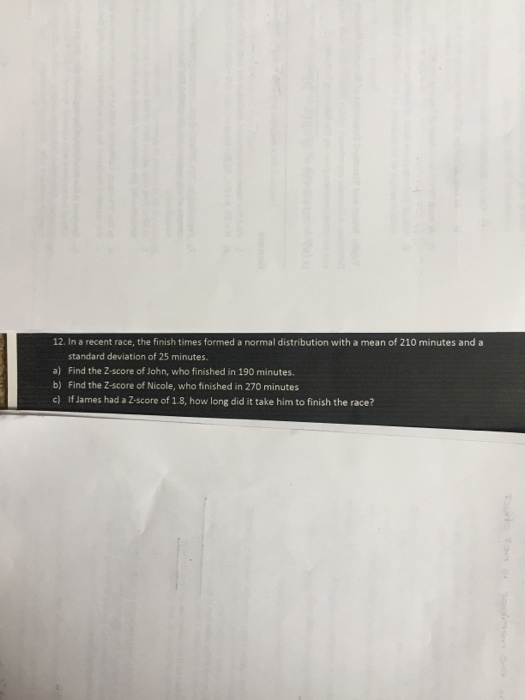 Solved 12. In a recent race, the finish times formed a | Chegg.com