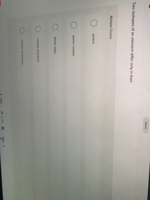 Solved Saved Two isotopes of an element differ only in their | Chegg.com