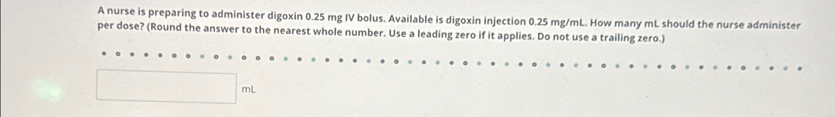 Solved A nurse is preparing to administer digoxin 0.25mg ﻿IV | Chegg.com