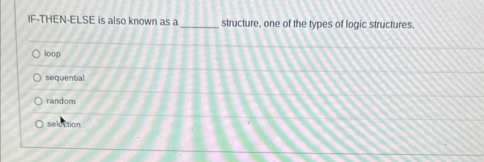 Solved IF-THEN-ELSE is also known as a structure, one of the | Chegg.com