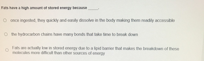 Solved Fats have a high amount of stored energy because O | Chegg.com