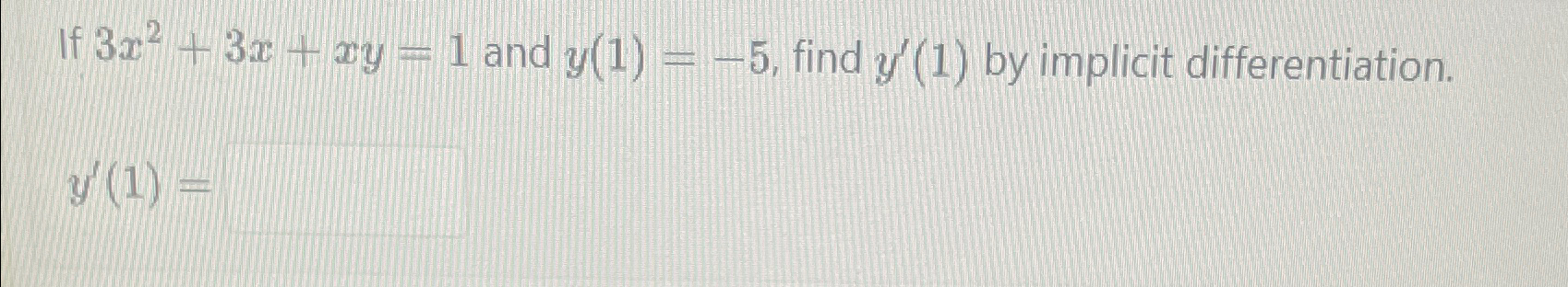 Solved If 3x2+3x+xy=1 ﻿and y(1)=-5, ﻿find y'(1) ﻿by implicit | Chegg.com