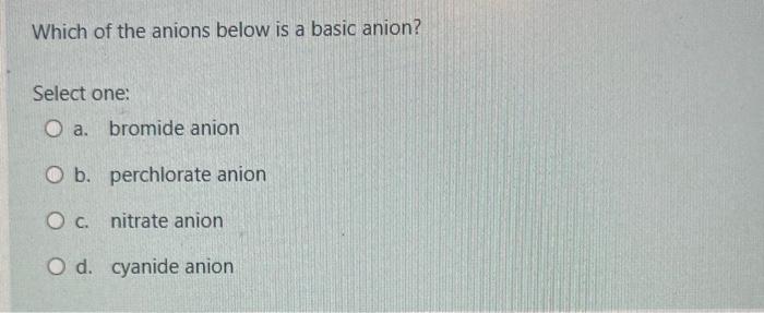 Solved Which of the anions below is a basic anion? Select | Chegg.com