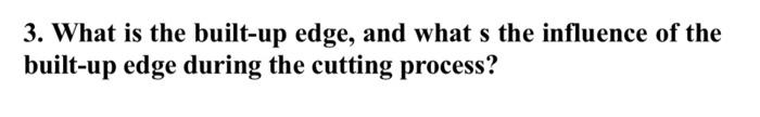 Solved 3. What is the built-up edge, and what s the | Chegg.com