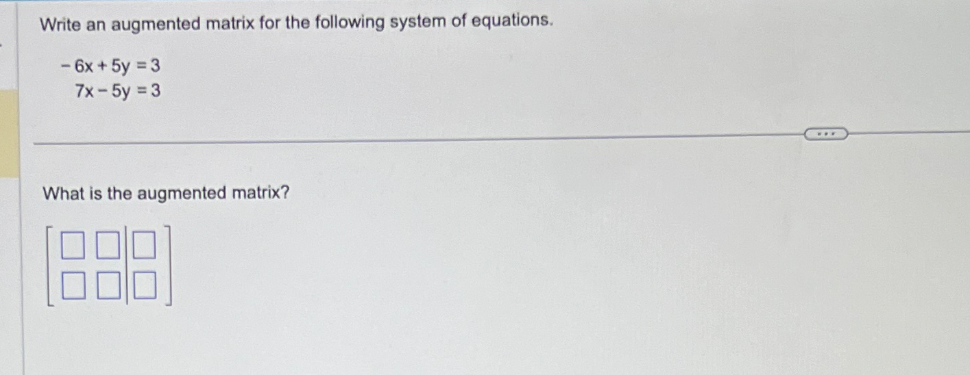 Solved Write an augmented matrix for the following system of | Chegg.com