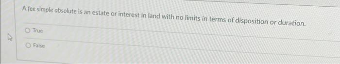 Solved A fee simple absolute is an estate or interest in | Chegg.com