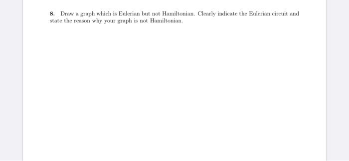Solved 8. Draw a graph which is Eulerian but not | Chegg.com