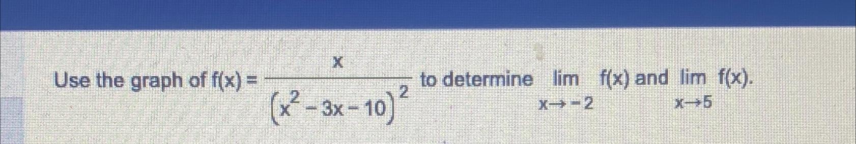 Solved Use the graph of f(x)=x(x2-3x-10)2 ﻿to determine | Chegg.com