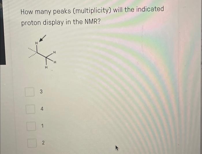 Solved How many peaks (multiplicity) will the indicated | Chegg.com