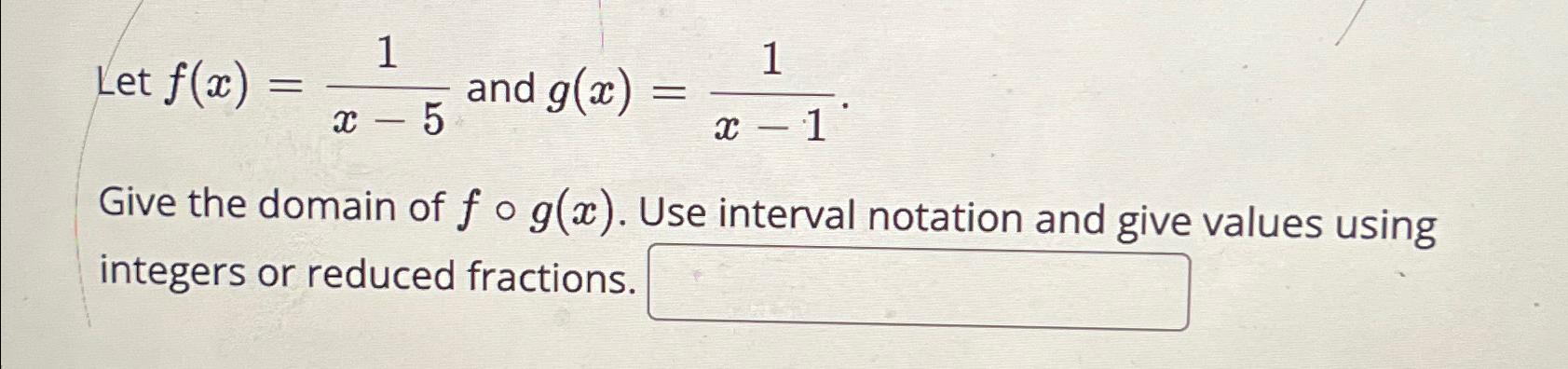 Solved Let f(x)=1x-5 ﻿and g(x)=1x-1Give the domain of | Chegg.com