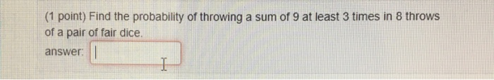 Solved (1 point) Find the probability of throwing a sum of 9 | Chegg.com