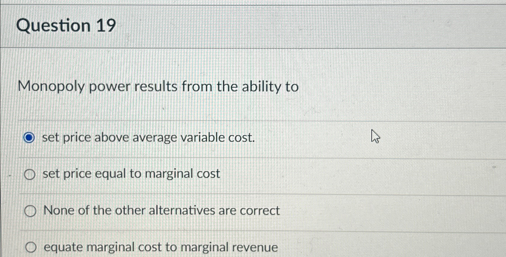 Solved Question 19Monopoly power results from the ability | Chegg.com