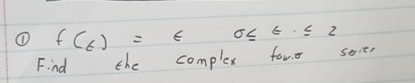 Solved (1) f(t)=t,0≤t≤2 ﻿Find the complex fourier transform | Chegg.com