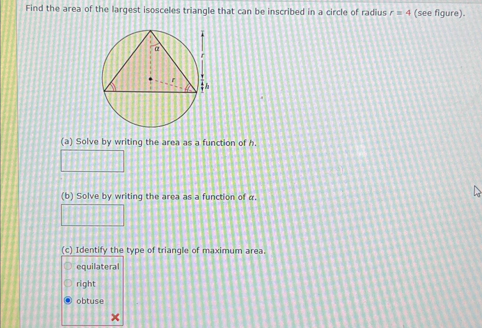 Solved Find the area of the largest isosceles triangle that | Chegg.com