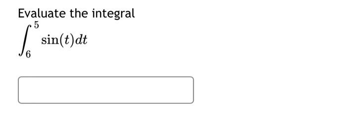 Solved Evaluate the integral ["t sin(t)dt 6 | Chegg.com