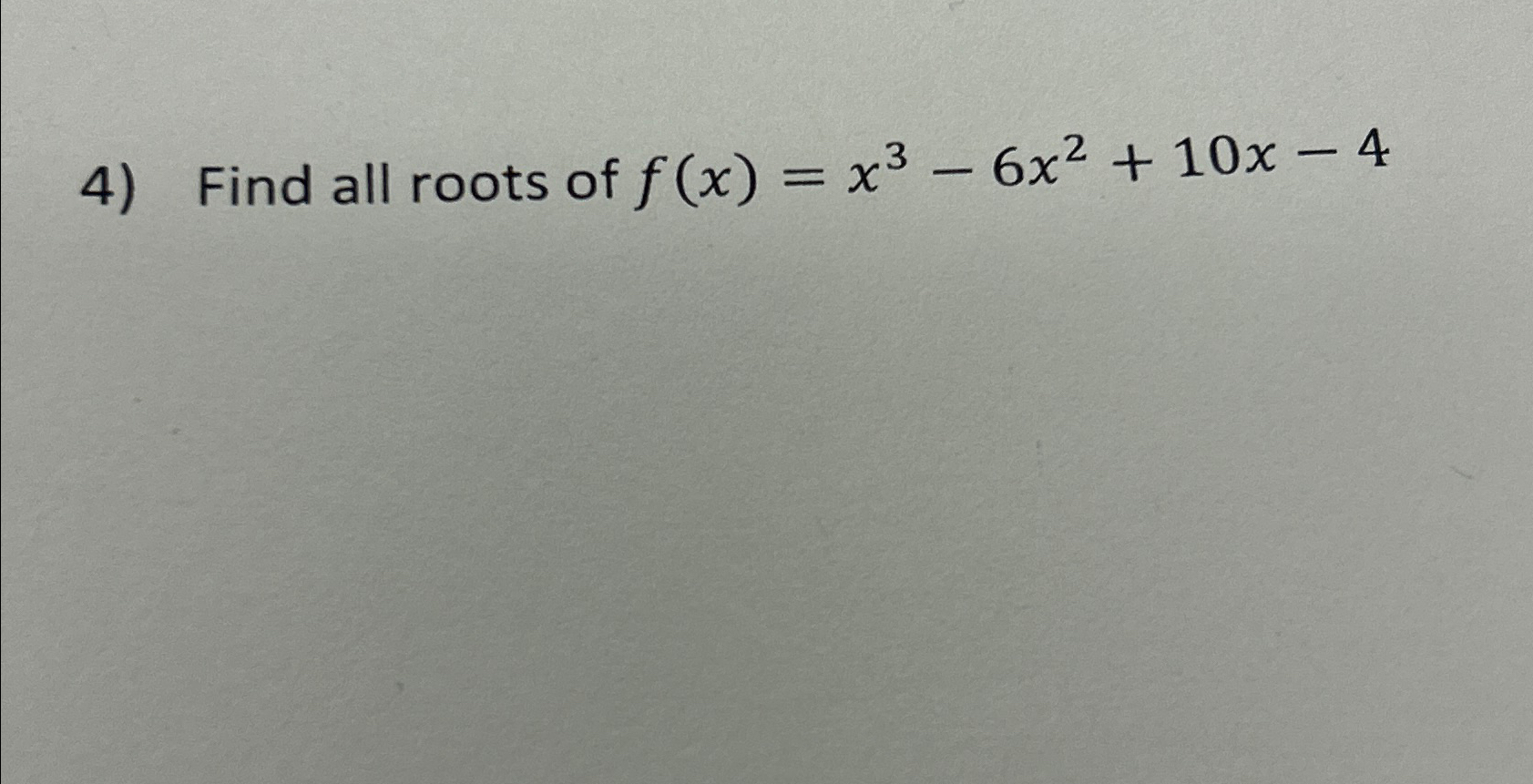 Solved Find all roots of f(x)=x3-6x2+10x-4 | Chegg.com