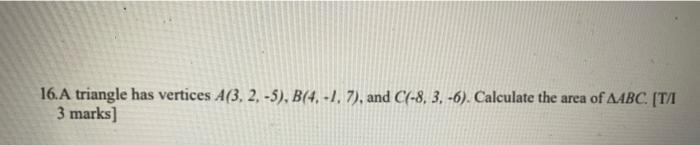 Solved 16. A triangle has vertices A(3,2,−5),B(4,−1,7), and | Chegg.com